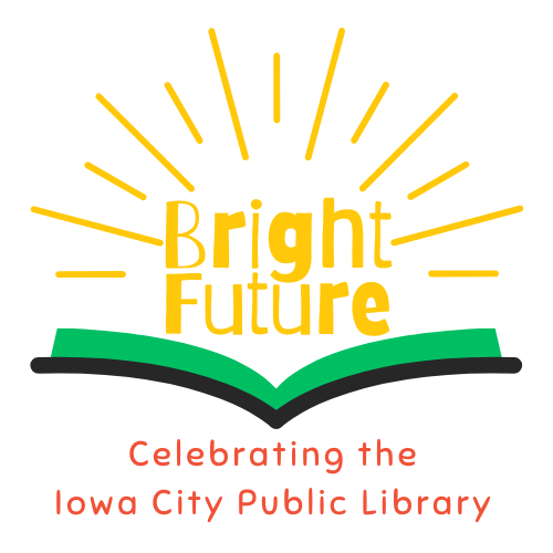 Bright Future: a celebration of the Iowa City Public Library - Friends ...